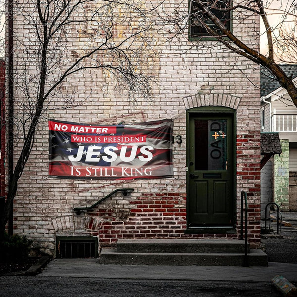No Matter Who's President Jesus Is King Banner | 3x6 Feet ...