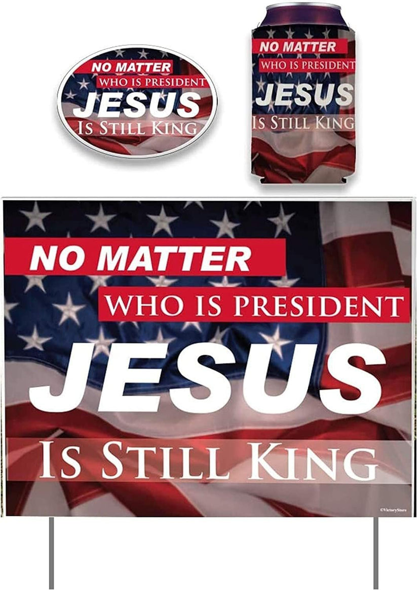 No Matter Who Is President Jesus is King - Sign, Can Cooler, Decal ...