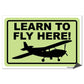 Learn to Fly Here Sign or Sticker | VictoryStore – VictoryStore.com